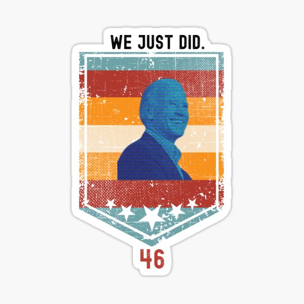 "President Biden 2021 - We Just Did - 46" Sticker by KayValDesign ...