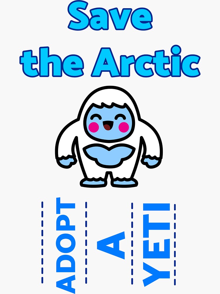 "Save the Arctic, Earth and Environment, Adopt a Yeti" Sticker for Sale ...
