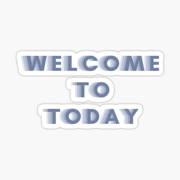 "welcome to today inspirational quote blue " Sticker by EssiiArt ...