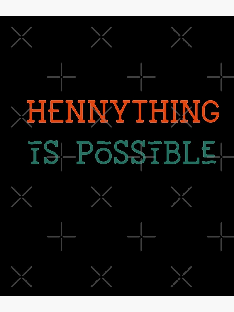 "hennything is possible, hennything goes" Art Print by cathelkav ...