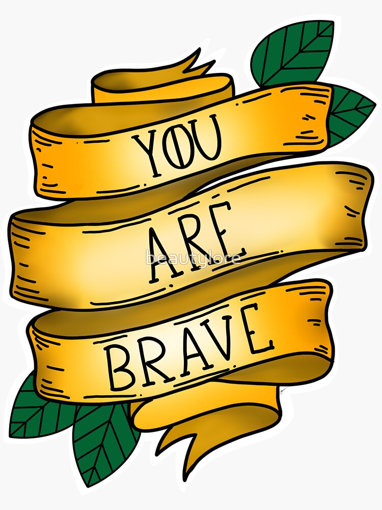 "You are brave" Sticker by beautylore | Redbubble