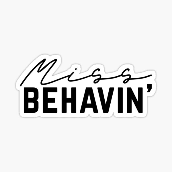 "Miss Behavin’ Misbehaving" Sticker for Sale by backyrdfrontier | Redbubble