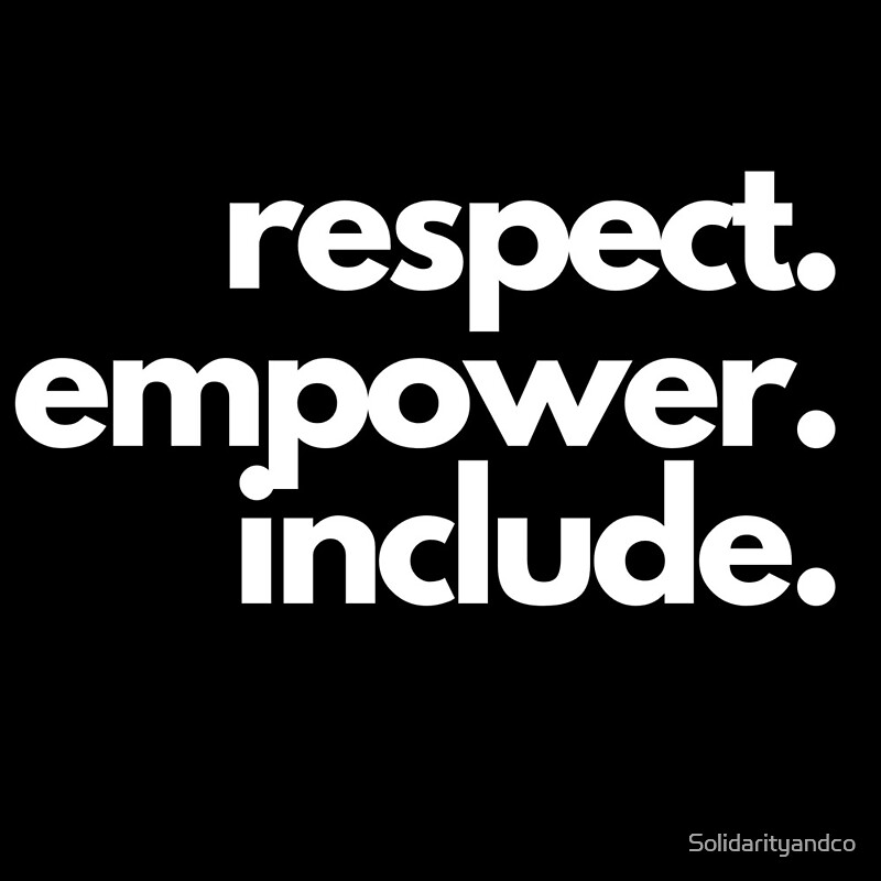 "Respect Empower Include " by Solidarityandco | Redbubble