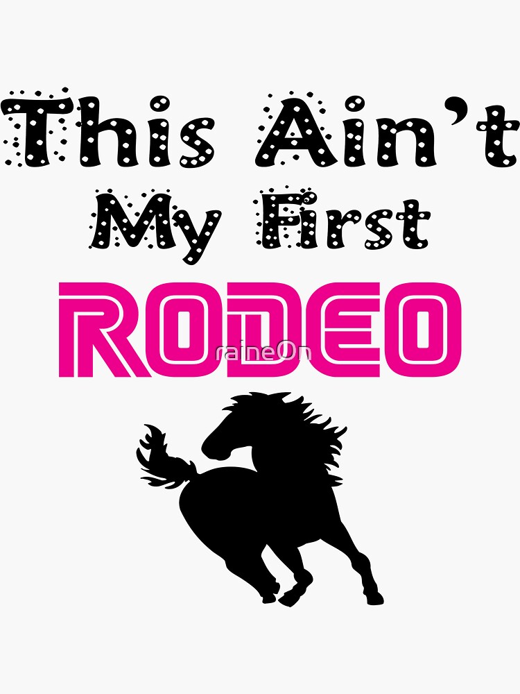 "This Ain't My First Rodeo (pink)" Sticker by raineOn | Redbubble