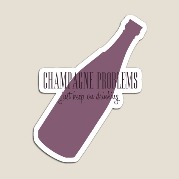 Champagne Problems Gifts & Merchandise | Redbubble