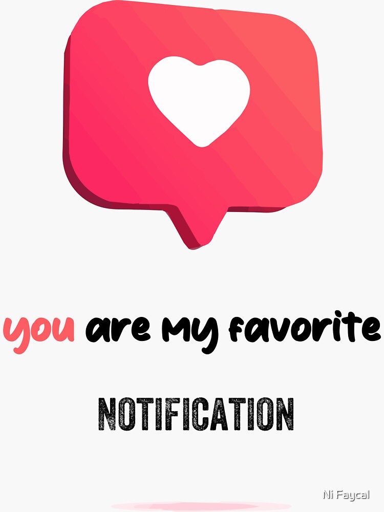 "you are my favorite Notification " Sticker for Sale by ojoeservices ...