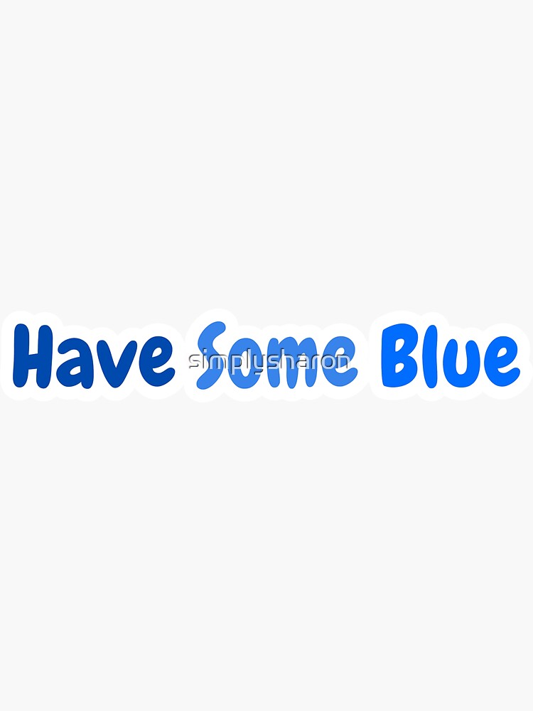 "Have some blue - shades of blue" Sticker for Sale by simplysharon ...