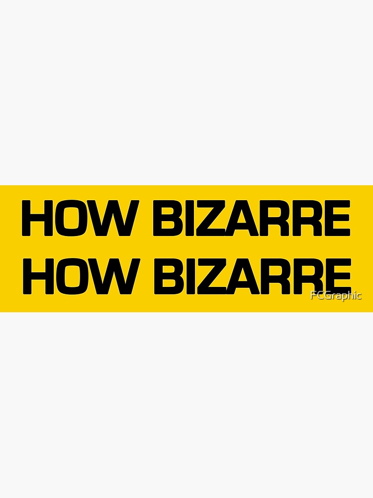 "How Bizarre How Bizarre" Poster for Sale by FCGraphic | Redbubble
