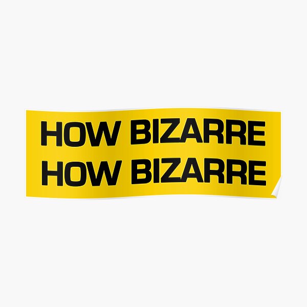 "How Bizarre How Bizarre" Poster for Sale by FCGraphic | Redbubble