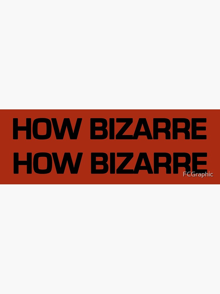 "How Bizarre How Bizarre" Poster for Sale by FCGraphic | Redbubble