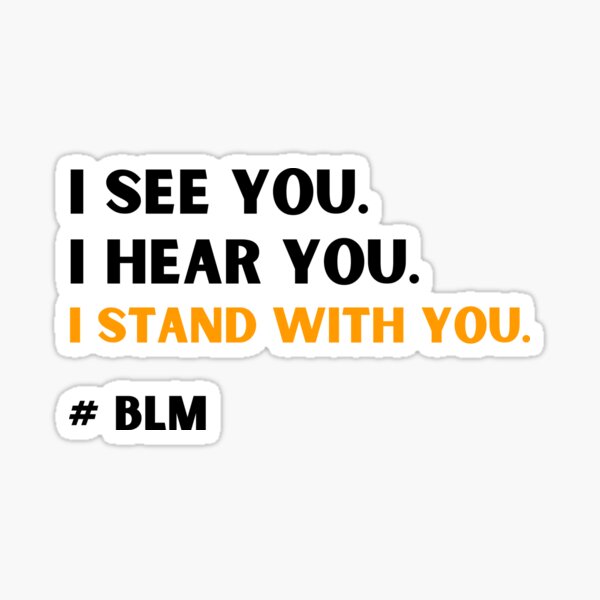 "I see you. I hear you. I stand with you." Sticker for Sale by ...