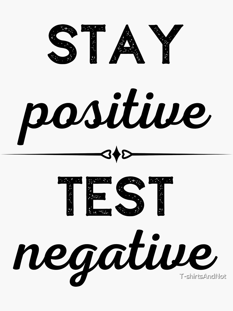 "Stay positive test negative" Sticker for Sale by T-shirtsAndNot ...