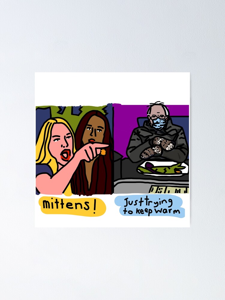 "Woman Yelling at Bernie Sanders Meme" Poster by ellenhenry | Redbubble