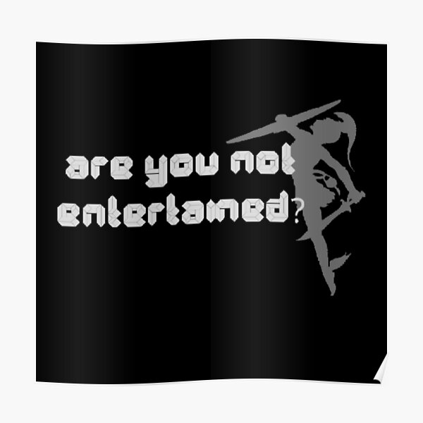 "Are you not Entertained?" Poster for Sale by Simi2020 | Redbubble
