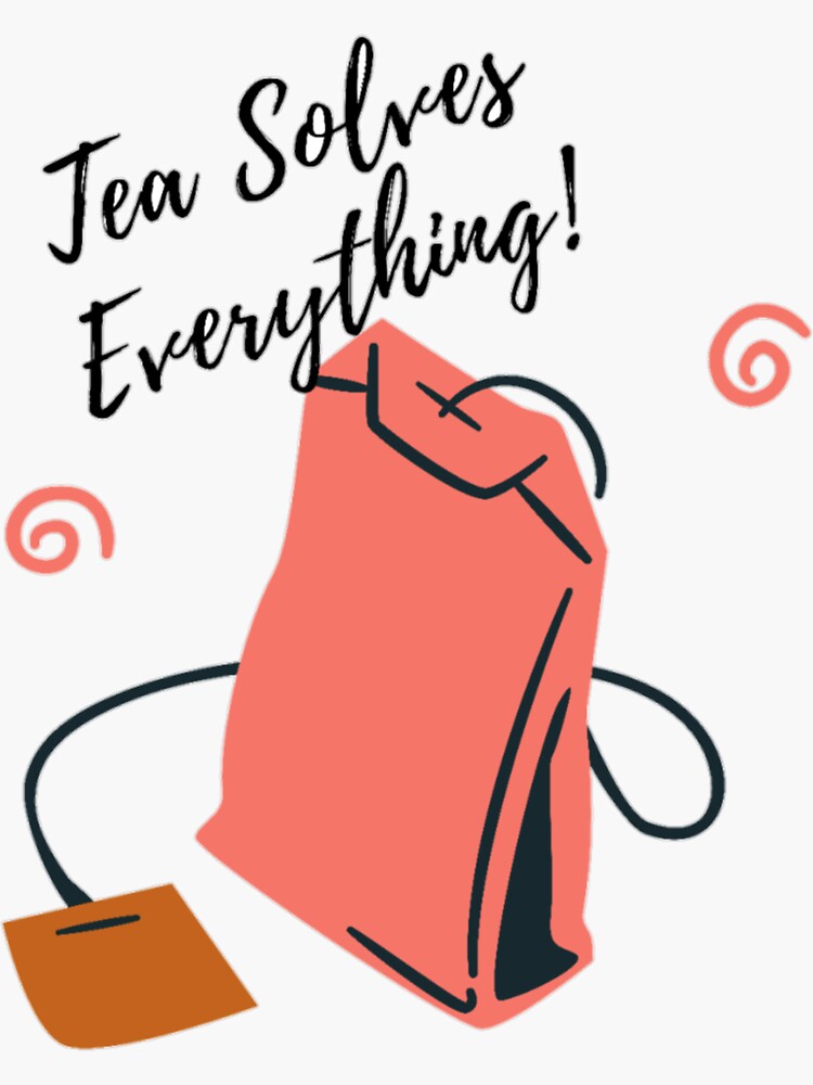 "Tea Solves Everything. " Sticker for Sale by TuendToArt | Redbubble