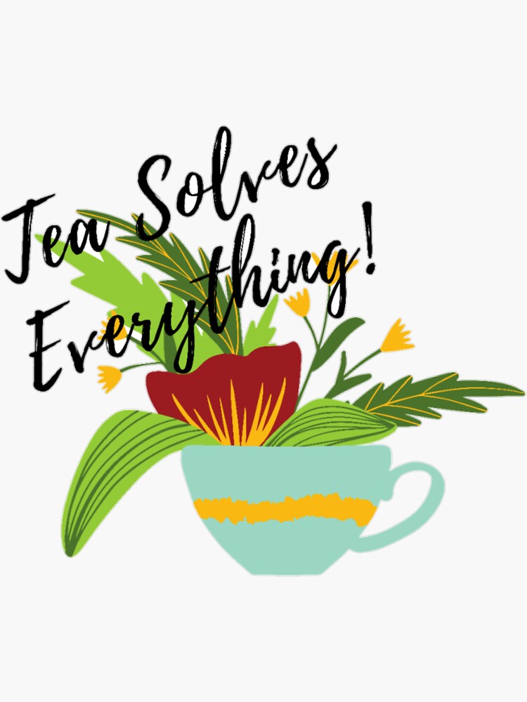 "Tea Solves Everything. " Sticker for Sale by TuendToArt | Redbubble