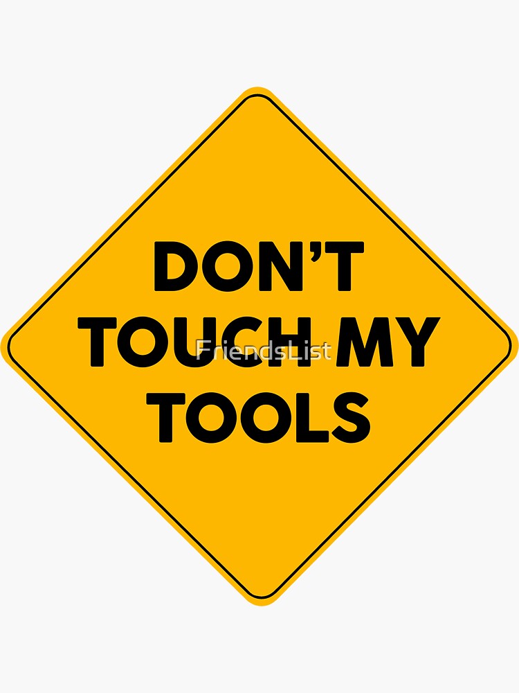 "Don’t Touch My Tools Warning Yellow Sign " Sticker for Sale by ...