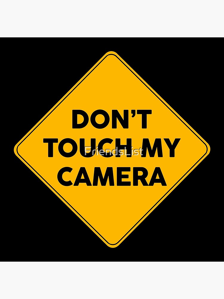"Don’t Touch My Camera Warning Yellow Sign " Poster for Sale by ...