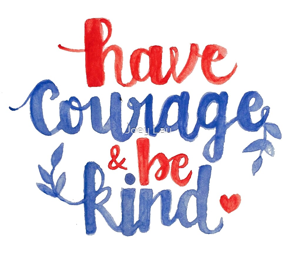 "Have Courage & Be Kind Calligraphy" by Joey Lau | Redbubble