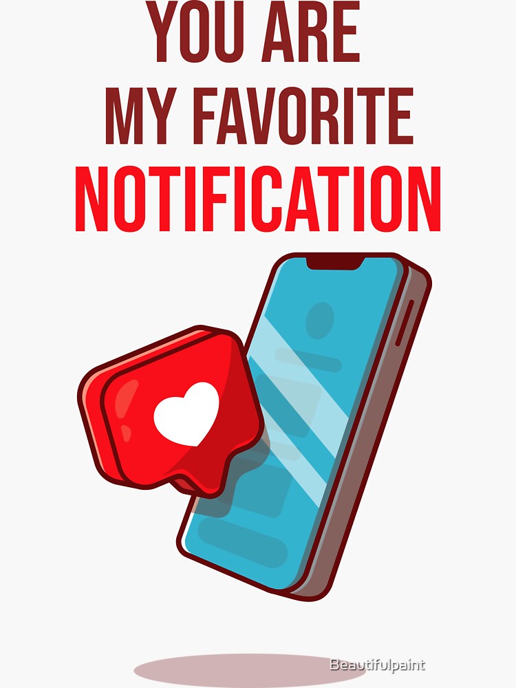"You Are My Favorite Notification - sweet and funny" Sticker for Sale ...