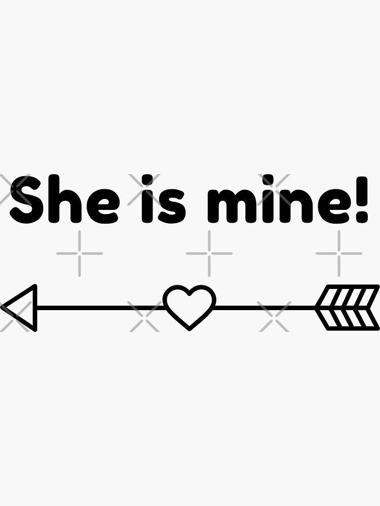 "She Is Mine!" Sticker for Sale by ArtEntwined | Redbubble