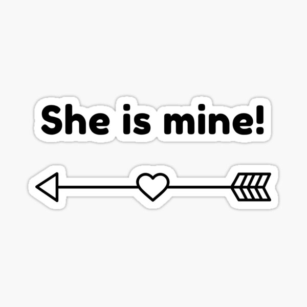"She Is Mine!" Sticker for Sale by ArtEntwined | Redbubble