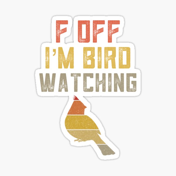 "Retro Bird Watching Gift For Bird Watchers Birding Bird Lover F Off I ...