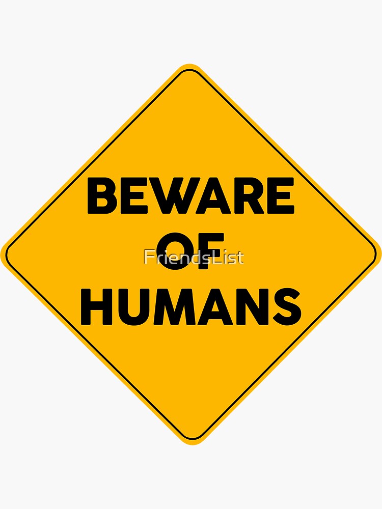 "Beware Of Humans Warning Yellow Sign " Sticker for Sale by FriendsList ...