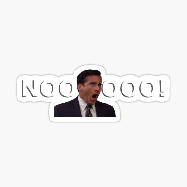 "NOOOOO! Michael Scott quote, The OFfice (US)" Sticker for Sale by ...