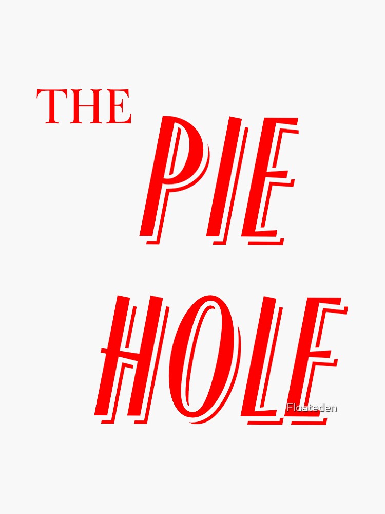 "The Pie Hole " Sticker for Sale by Floateden | Redbubble