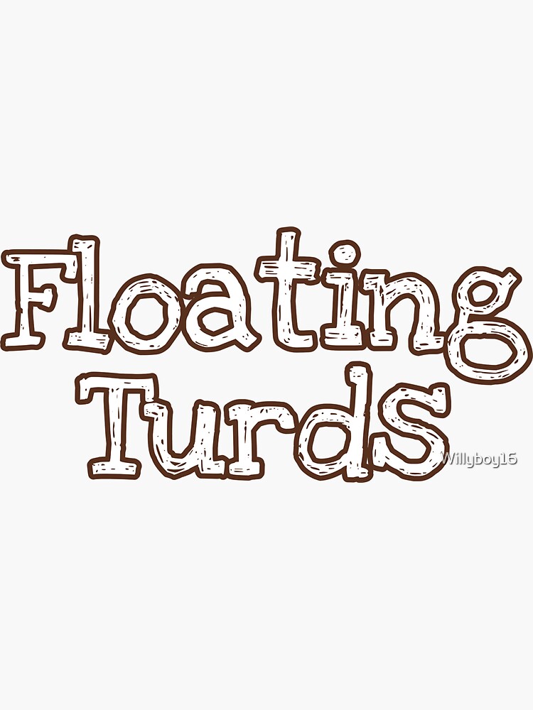 "Floating Turd " Sticker by Willyboy16 | Redbubble