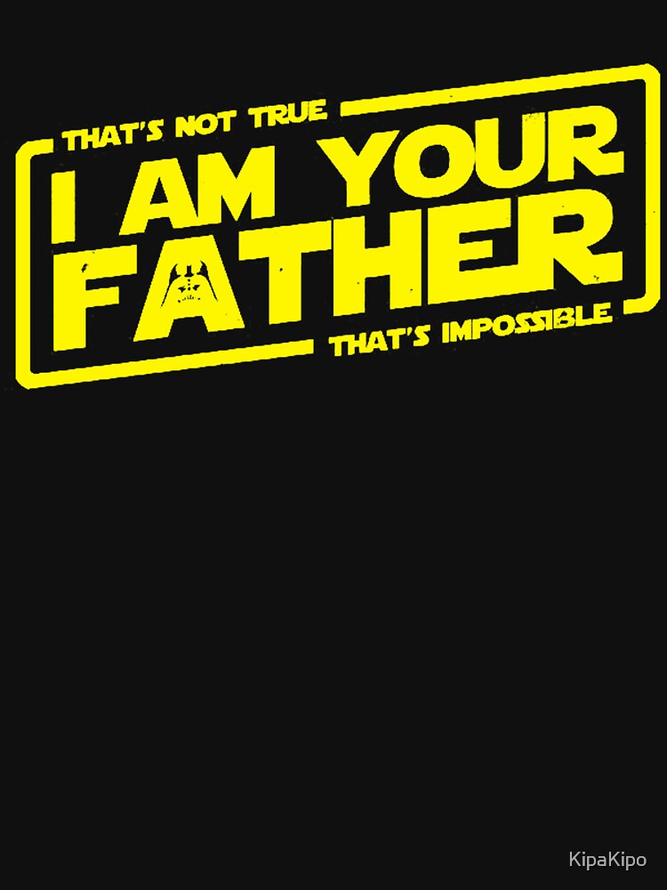 "I Am Your Father" T-shirt for Sale by KipaKipo | Redbubble | father ...