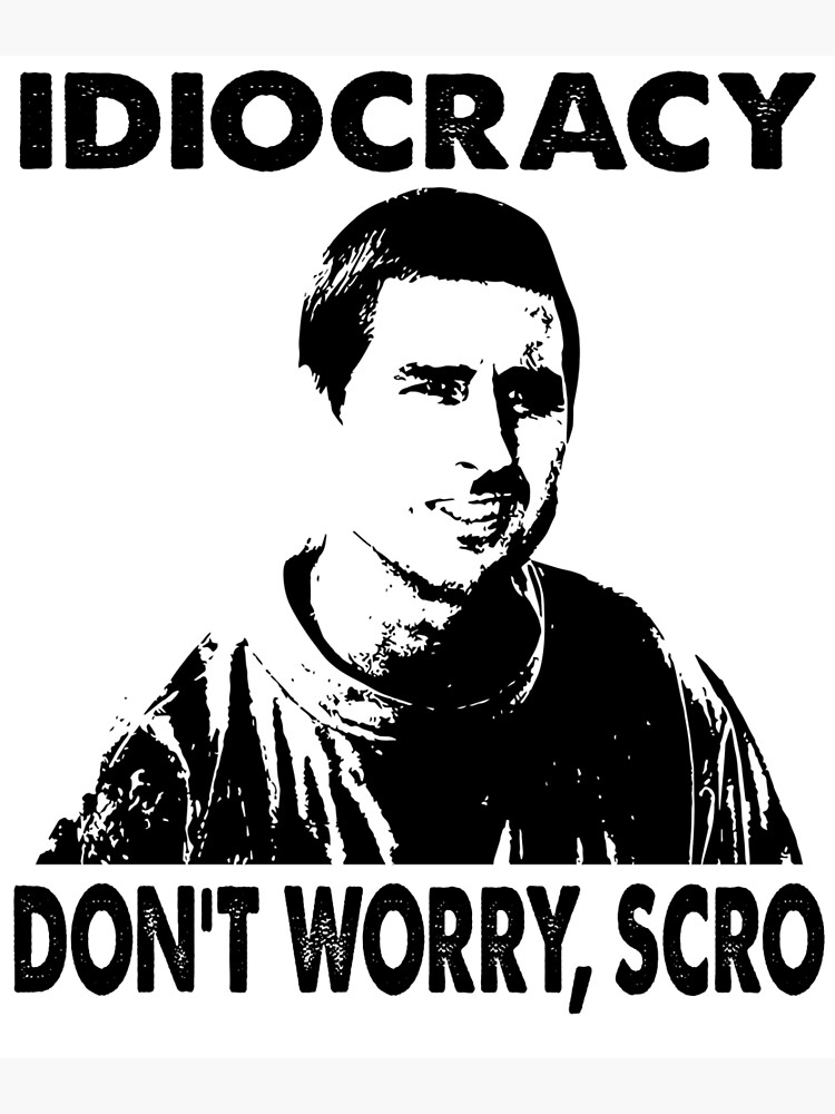 "black face dont worry scro idiocracy movie " Poster for Sale by ...