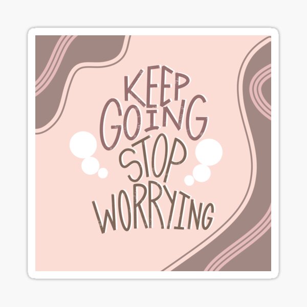 "Keep Going, Stop Worrying " Sticker for Sale by SanguDoodles | Redbubble