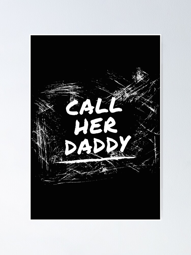 "Call Her Daddy Quote" Poster by InspireShop | Redbubble