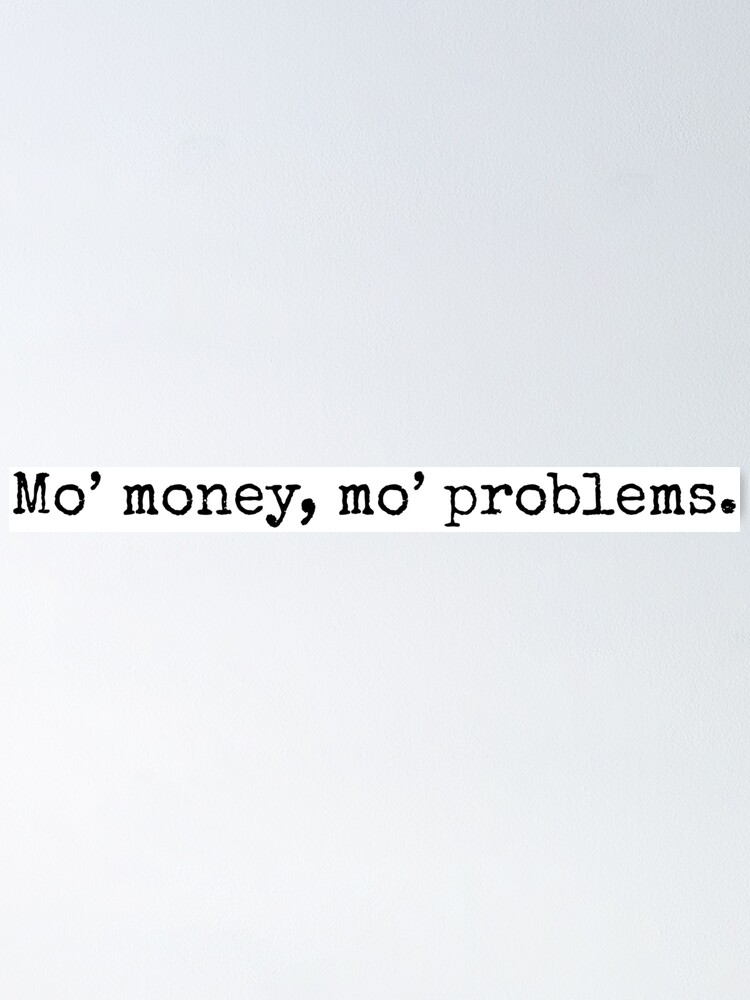 "Mo' Money Mo' Problems Meme" Poster for Sale by Soursoul99 | Redbubble