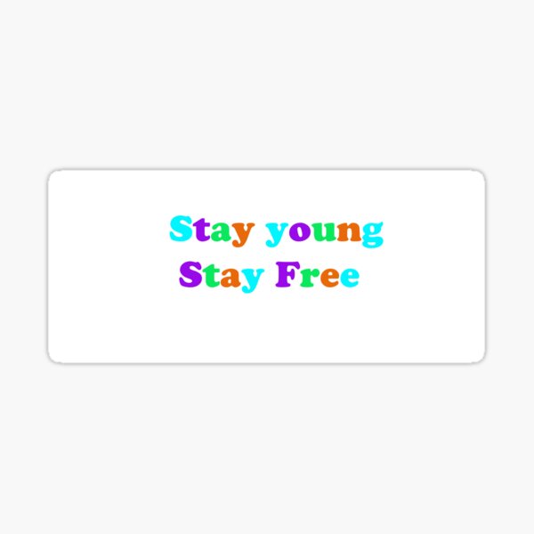 "Stay Young Stay Free Sticker" Sticker for Sale by WickedFlow | Redbubble