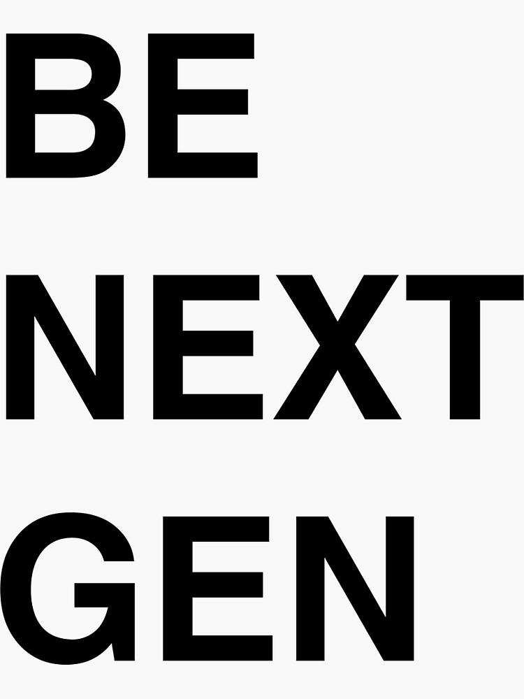 "Be next gen" Sticker by STVDIO | Redbubble