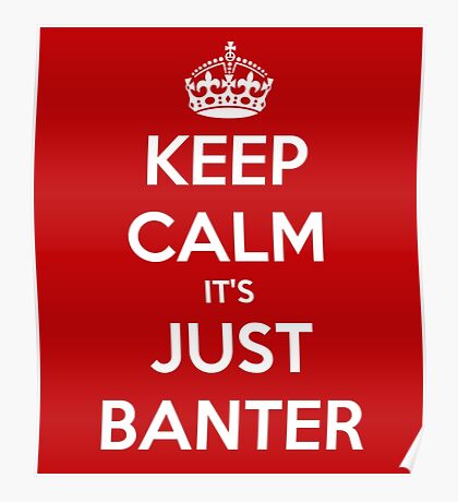 Banter Posters | Redbubble