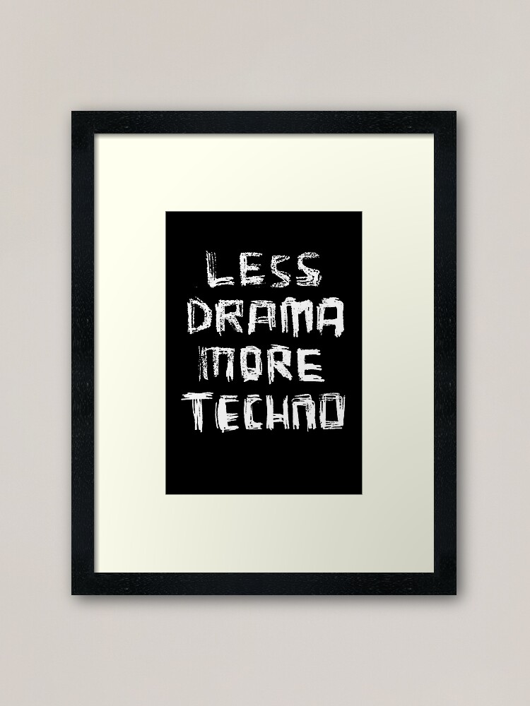 "Less Drama More TECHNO" Framed Art Print for Sale by badlydrawnbabe ...