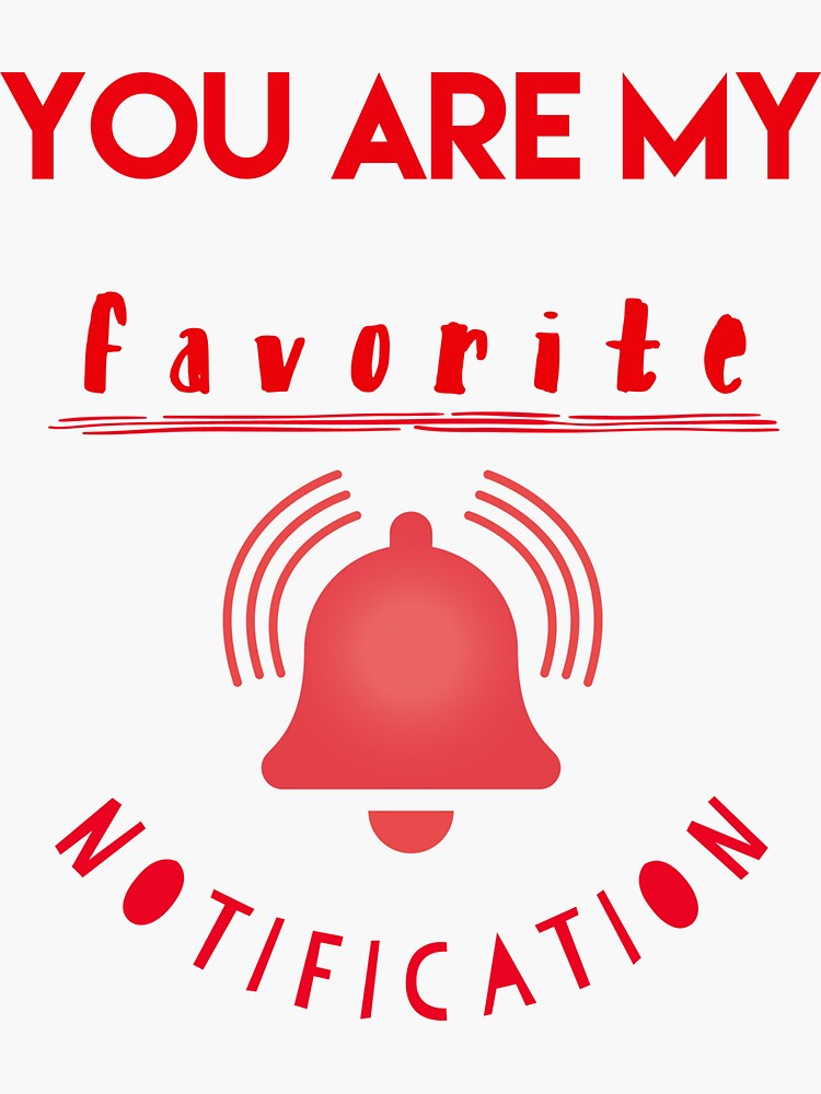 "You Are My Favorite Notification " Sticker by Ivastory | Redbubble