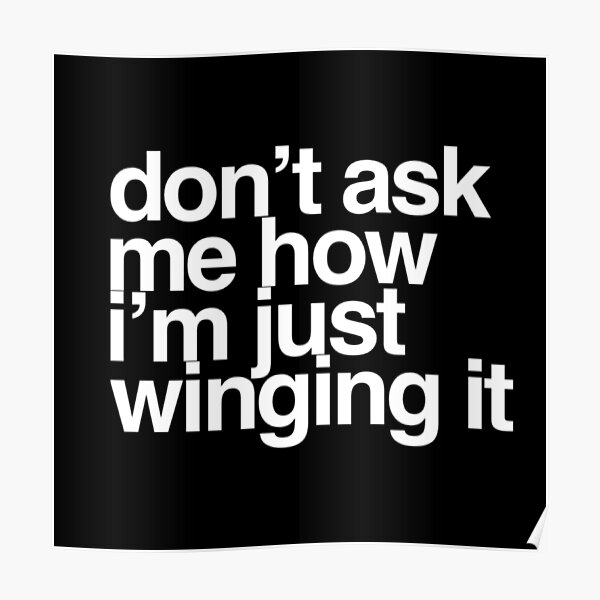 "Just Winging It" Poster for Sale by JosAwestuff | Redbubble