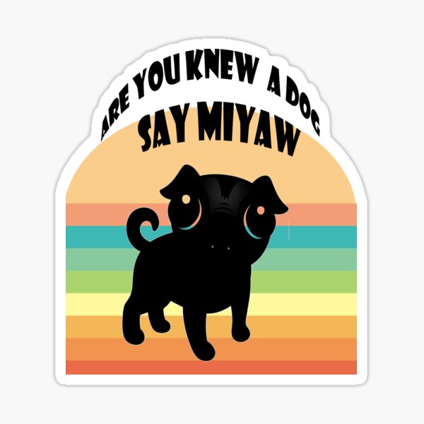 "Are you knew a dog say miyaw " Sticker for Sale by sarkomer1 | Redbubble