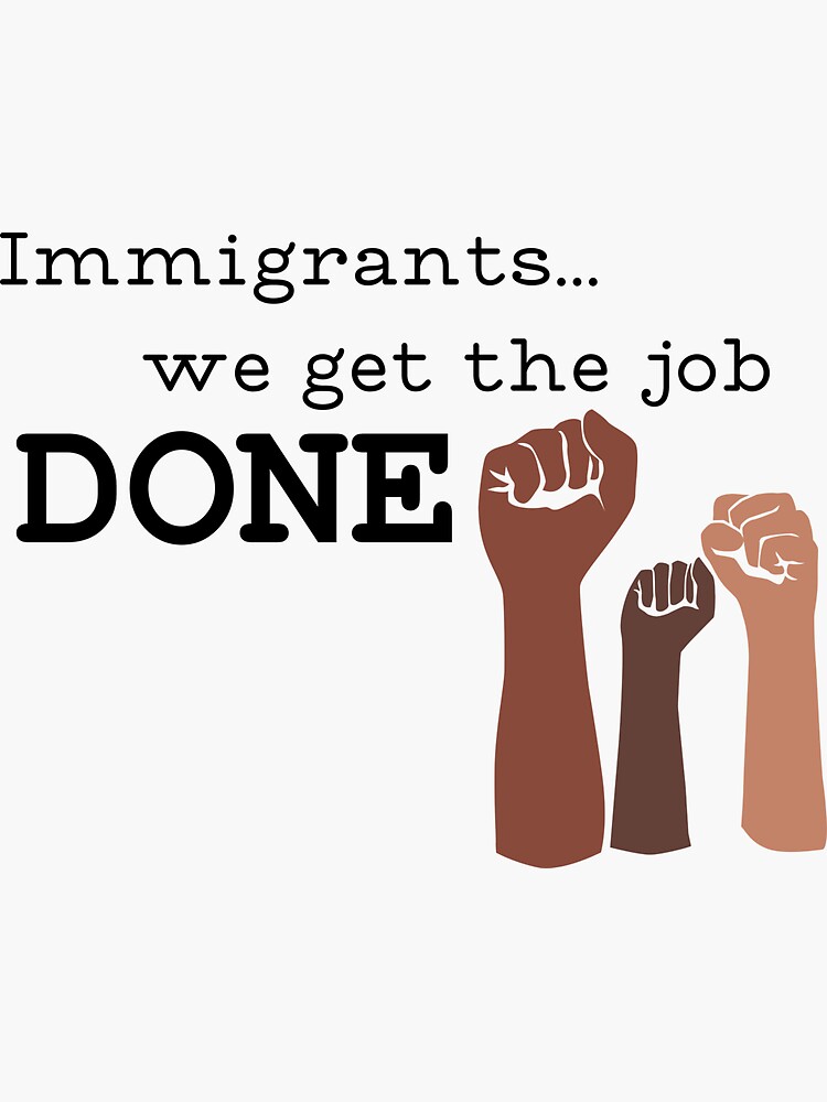 "Immigrants...We Get the Job Done" Sticker for Sale by craftyteacher92 ...