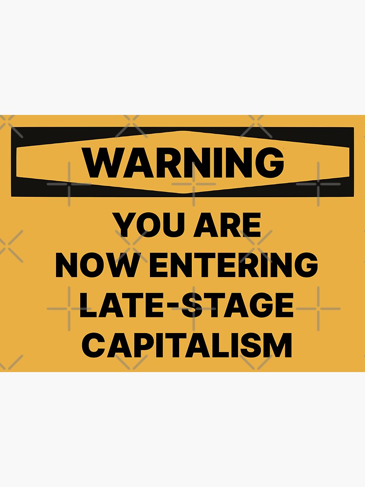 "Warning: You are now entering late-stage capitalism" Sticker by ...