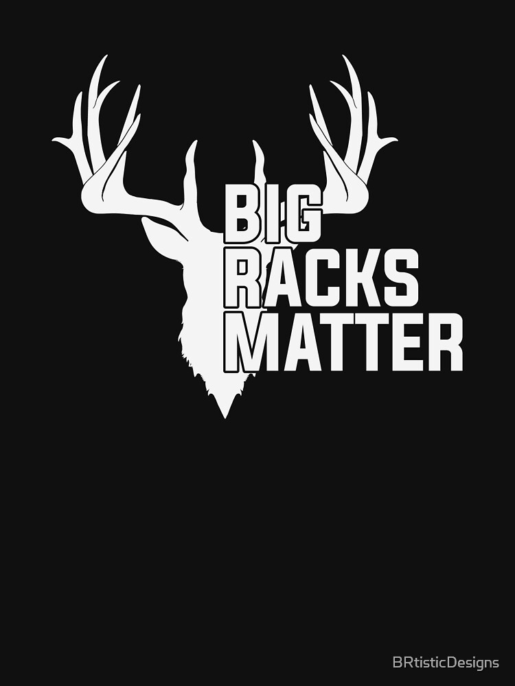 "Big Racks Matter-gift for Deer hunters" T-shirt for Sale by ...