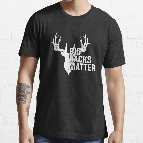 "Big Racks Matter-gift for Deer hunters" T-shirt for Sale by ...