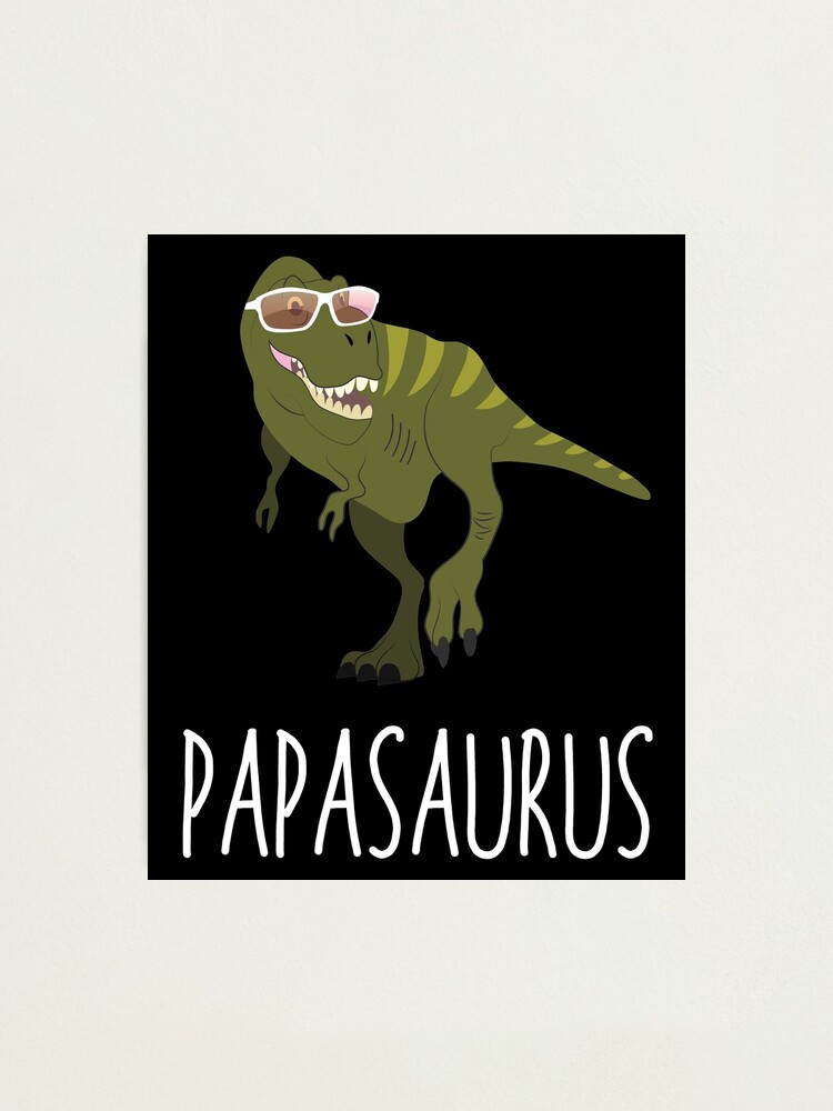 "Papasaurus Papa Dinosaur - Father Dino Dad - Gentlemen" Photographic ...
