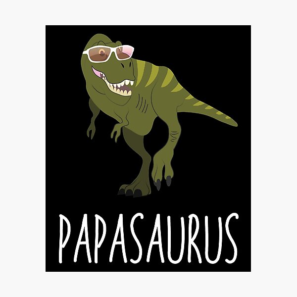 "Papasaurus Papa Dinosaur - Father Dino Dad - Gentlemen" Photographic ...
