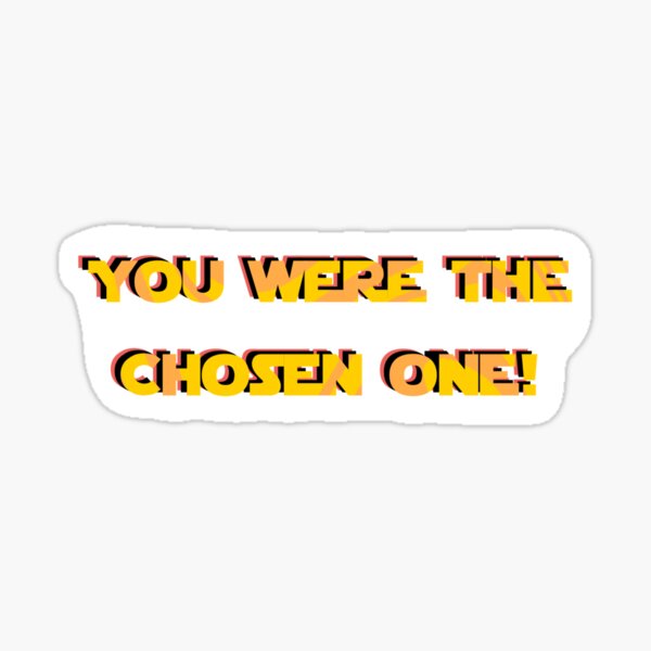 "You were the chosen one " Sticker for Sale by SlimGhost-2 | Redbubble